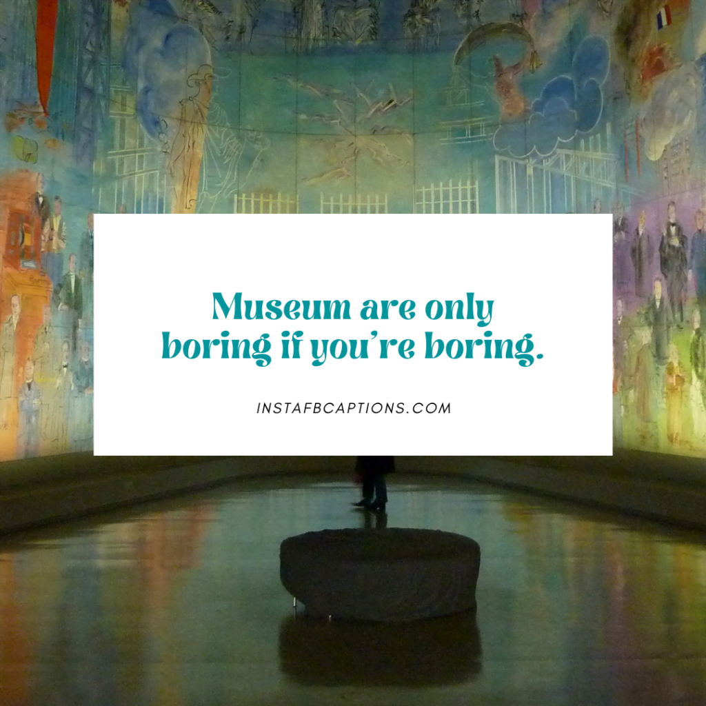 120+ Museum Captions & Quotes For Instagram Pictures [2024 ...