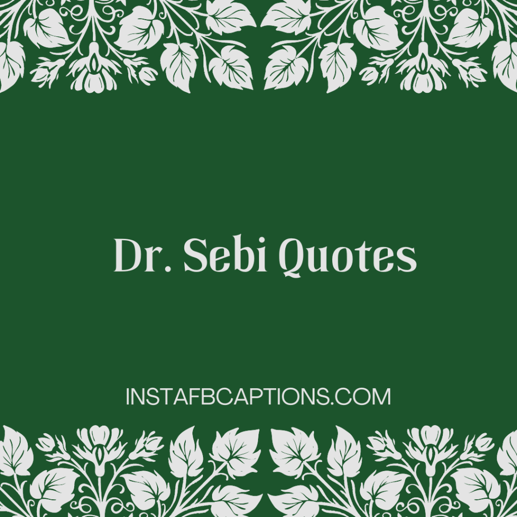 Dr. Sebi Quotes about Life and Health in 2024 - InstaFbCaptions | Best ...