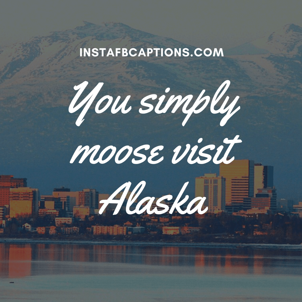 70+ Alaska Instagram Captions and Quotes in 2024 - InstaFbCaptions ...