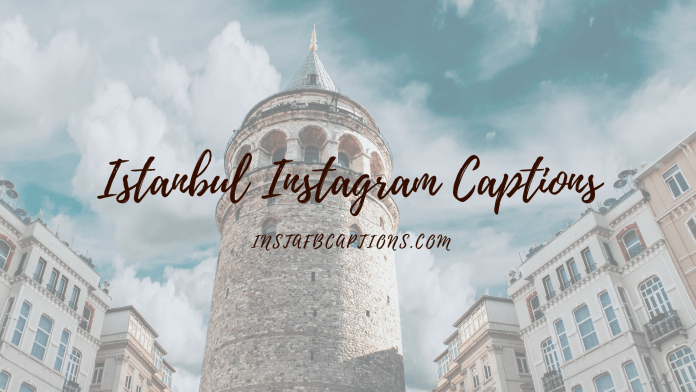 [98+] Istanbul Captions for Instagram in 2024