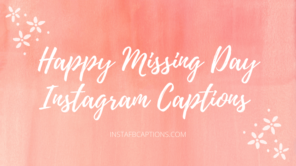105 Happy Missing Day Instagram Captions in 2024